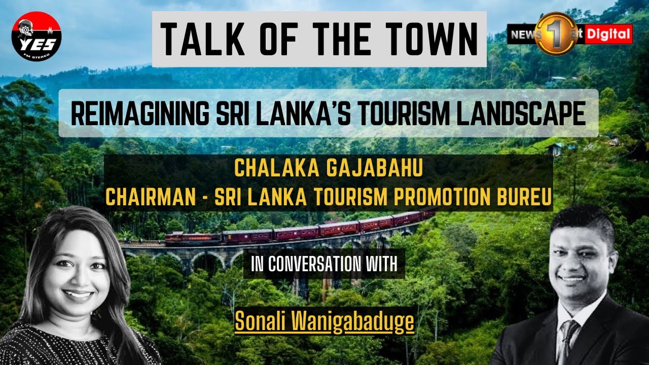 Reimagining Sri Lanka’s tourism landscape: Chalaka Gajabahu on Talk of ...