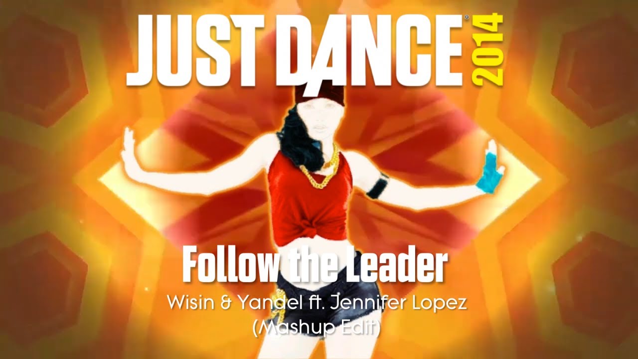 Just Dance 2014 | Follow the Leader - Wisin & Yandel ft. Jennifer Lopez | Mashup Edit - YouTube