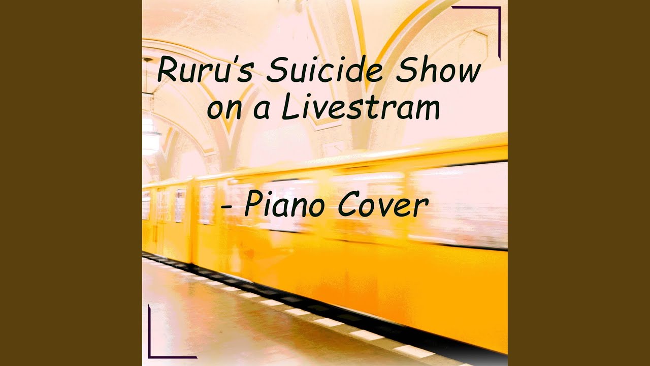 Ruru's Suicide Show on a Livestream (Piano Cover) - YouTube