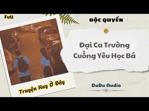 [Truyện Audio] | Đại Ca Trường Cuồng Yêu Học Bá  | DuDu Audio