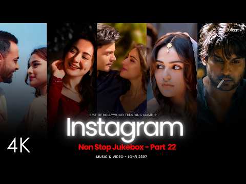 LO-FI 2307's NON STOP INSTAGRAM TRENDING LOVE MASHUP - Part 22 | #instatrendingsongs