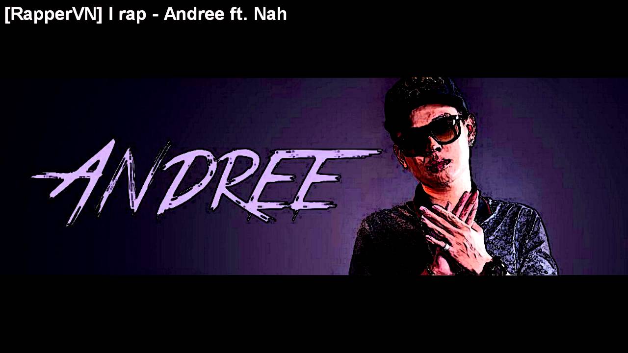 [RapperVN] I rap - Andree ft. Nah - YouTube