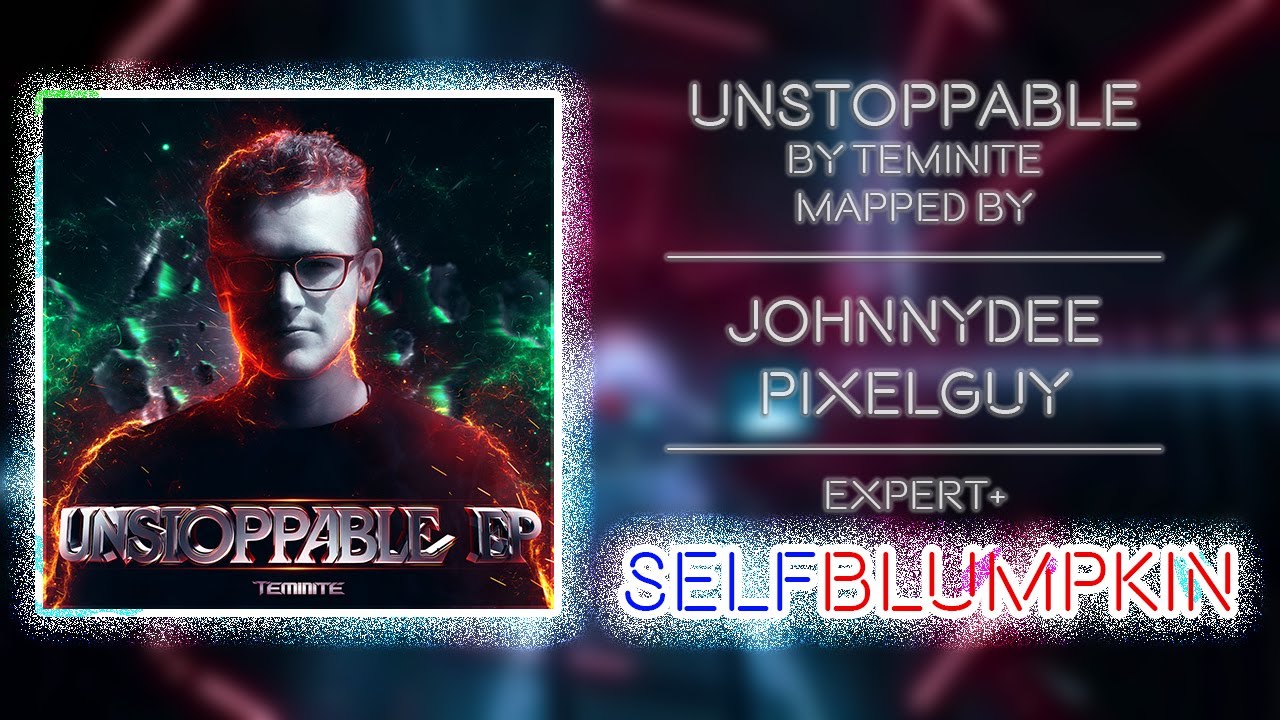 Beat Saber - Unstoppable - Teminite - Mapped by JohnnyDee & PixelGuy ...