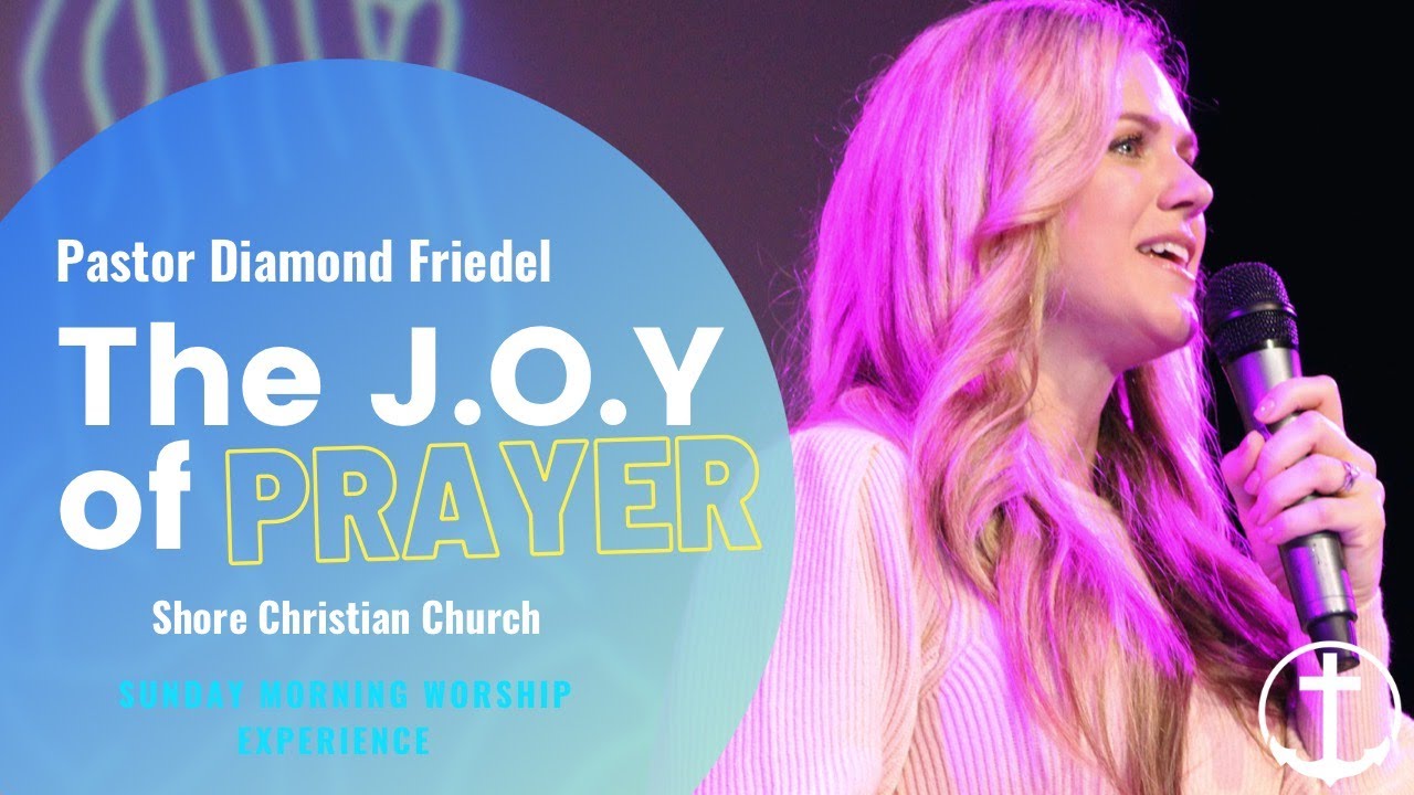 The J.O.Y. of Prayer | Pastor Diamond Friedel | Shore Christian Church ...