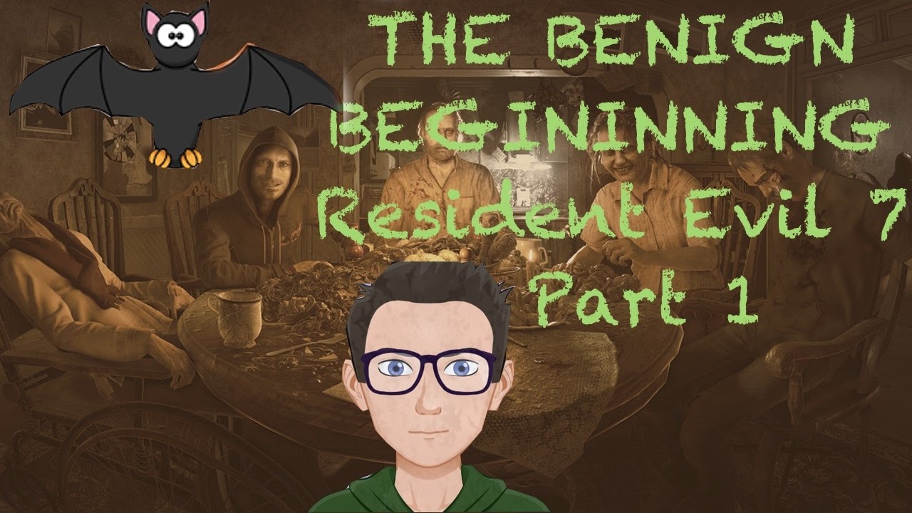 THE BENIGN BEGINNING | Resident Evil 7 Part 1 - YouTube