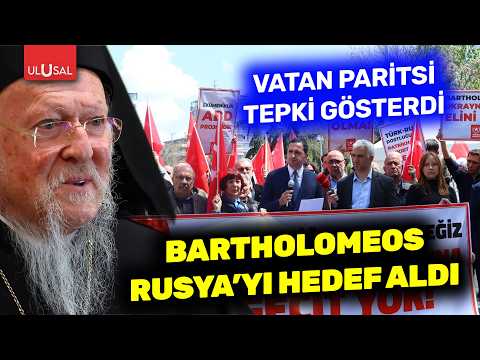Rusya'yı hedef alan Barholomeos'a Vatan Partisi tepki gösterdi