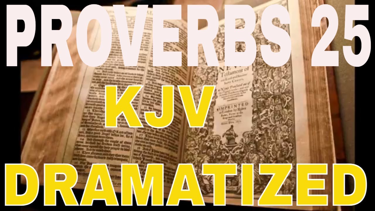 Proverbs 25 - KJV - Audio Bible - King James Version 1611 - Dramatized ...