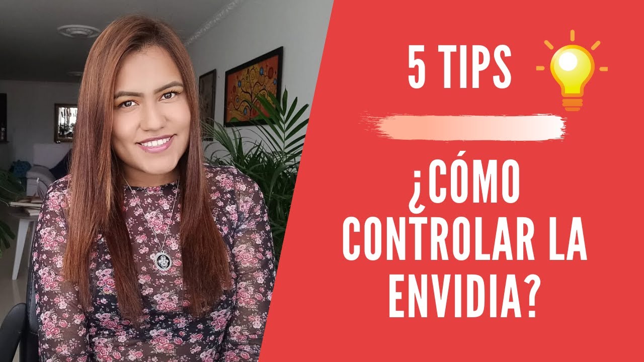 ENVIDIA ¿ CÓMO CONTROLAR LA ENVIDIA? 5 TIPS - YouTube