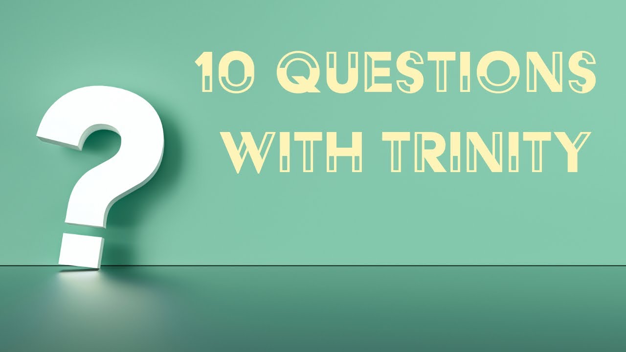 Ten Questions with Trinity-- An Introduction - YouTube