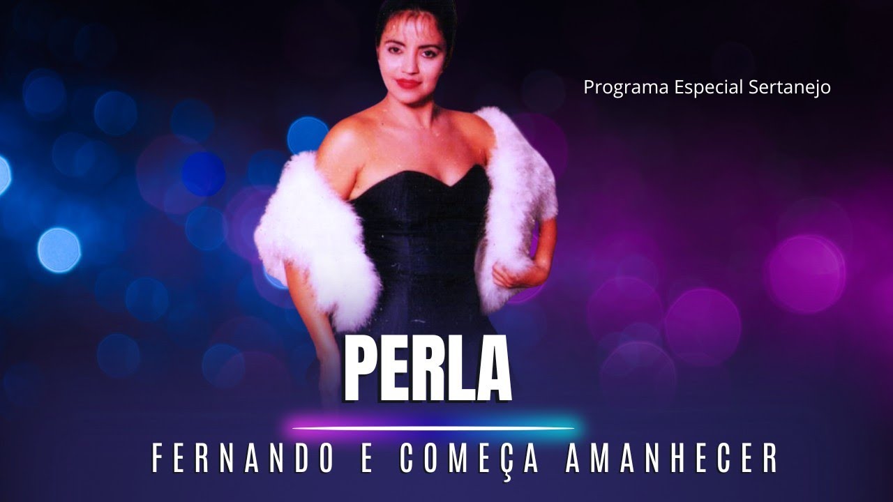 Perla Fernando & Começa Amanhecer | Programa Especial Sertanejo anos 90 ...