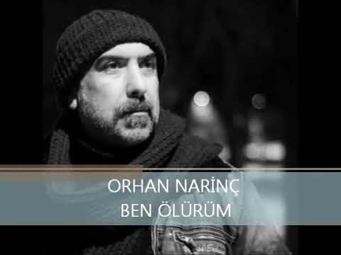 ORHAN NARİNÇ- BEN ÖLÜRÜM