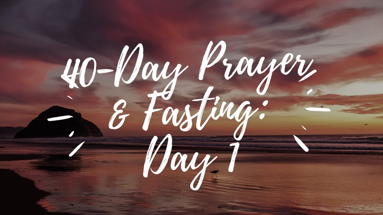 40 DAYS FASTING & PRAYER DAY 1 - YouTube