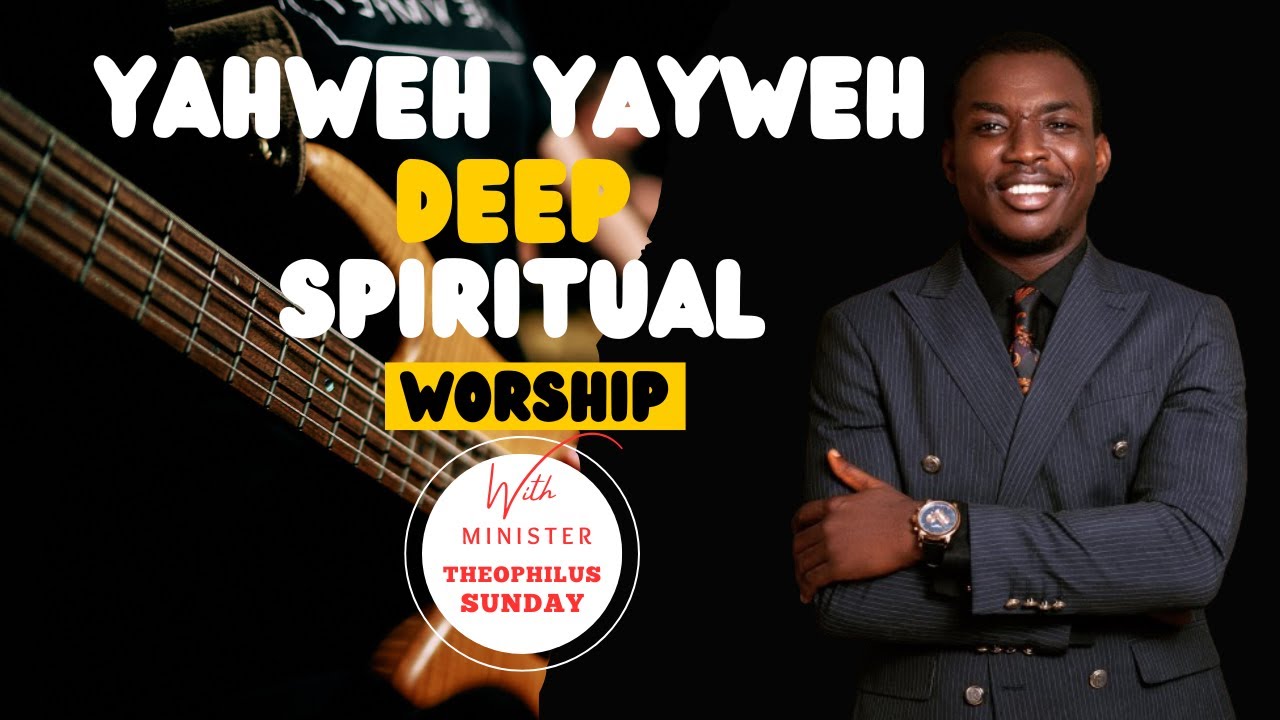 YAHWEH YAHWEH || DEEP INTERCESSORY WORSHIP || MINISTER Theophilus ...