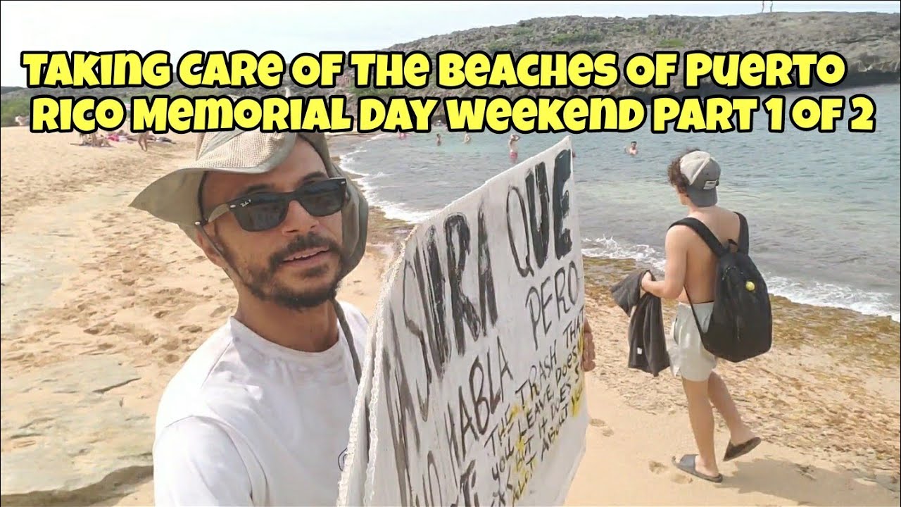 Taking Care Of The Beaches Of Puerto Rico Memorial Day weekend Part 1 ...