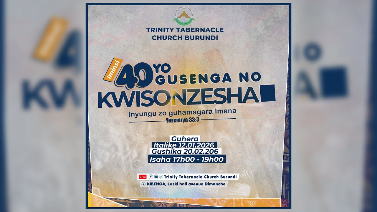 IMINSI 40 YO GUSENGA NO KWISONZESHA | TRINITY TABERNACLE CHURCH BURUNDI ...