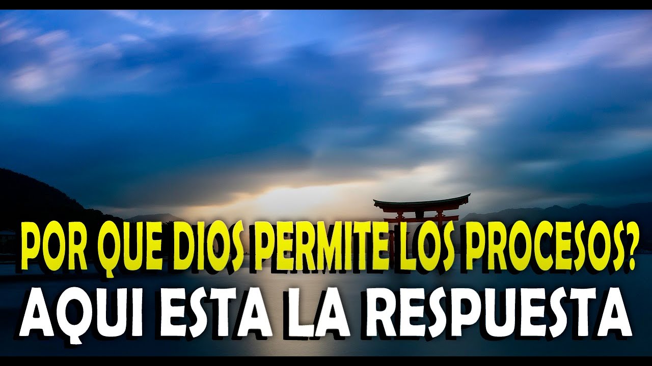 ️PORQUE DIOS PERMITE LOS PROCESOS / AQUI ESTA LA RESPUESTA / DEVOCIONAL CRISTIANO🙏 - YouTube
