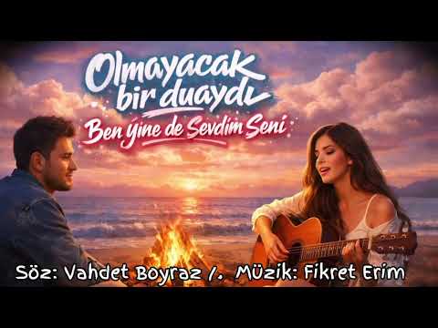 Olmayacak Bir Duâydı ( Ben yinede  seni sevdim)