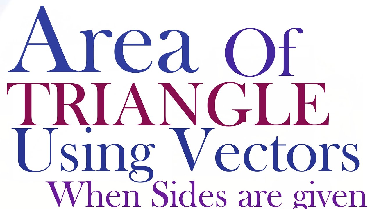 Area of triangle When Sides are given in Vector form || By Er Deepak ...