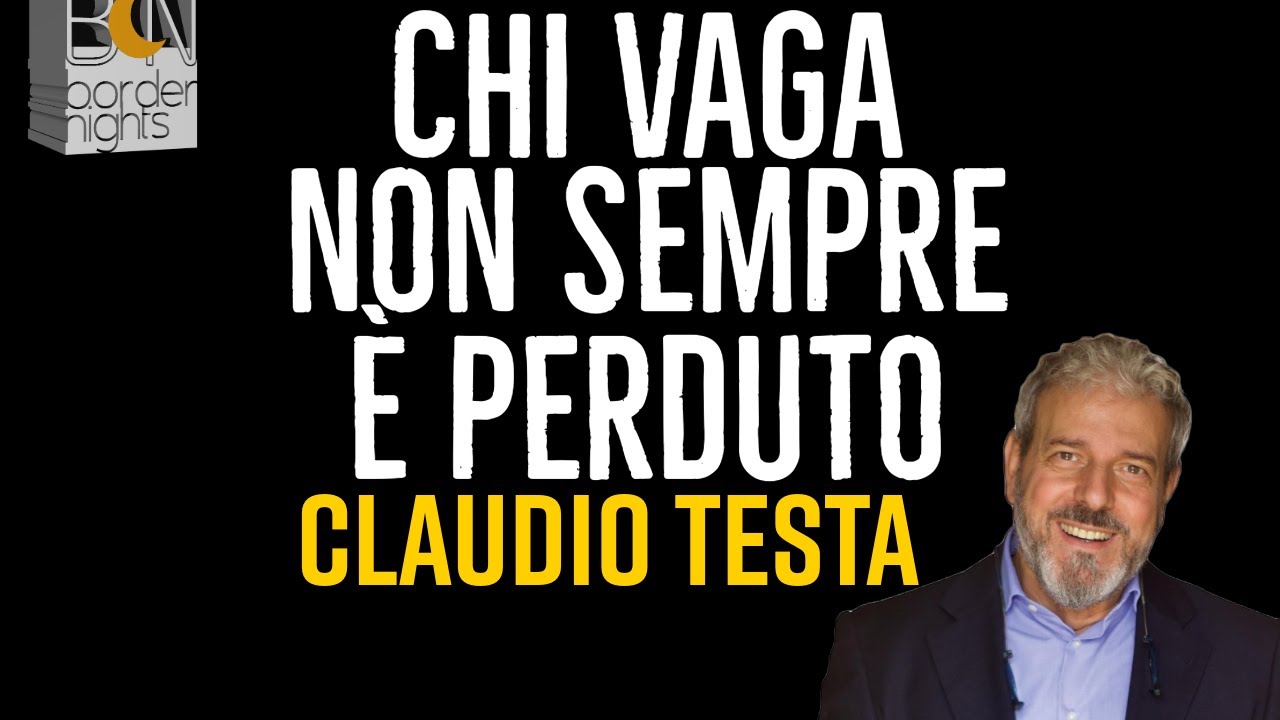 CHI VAGA NON SEMPRE È PERDUTO - CLAUDIO TESTA - YouTube