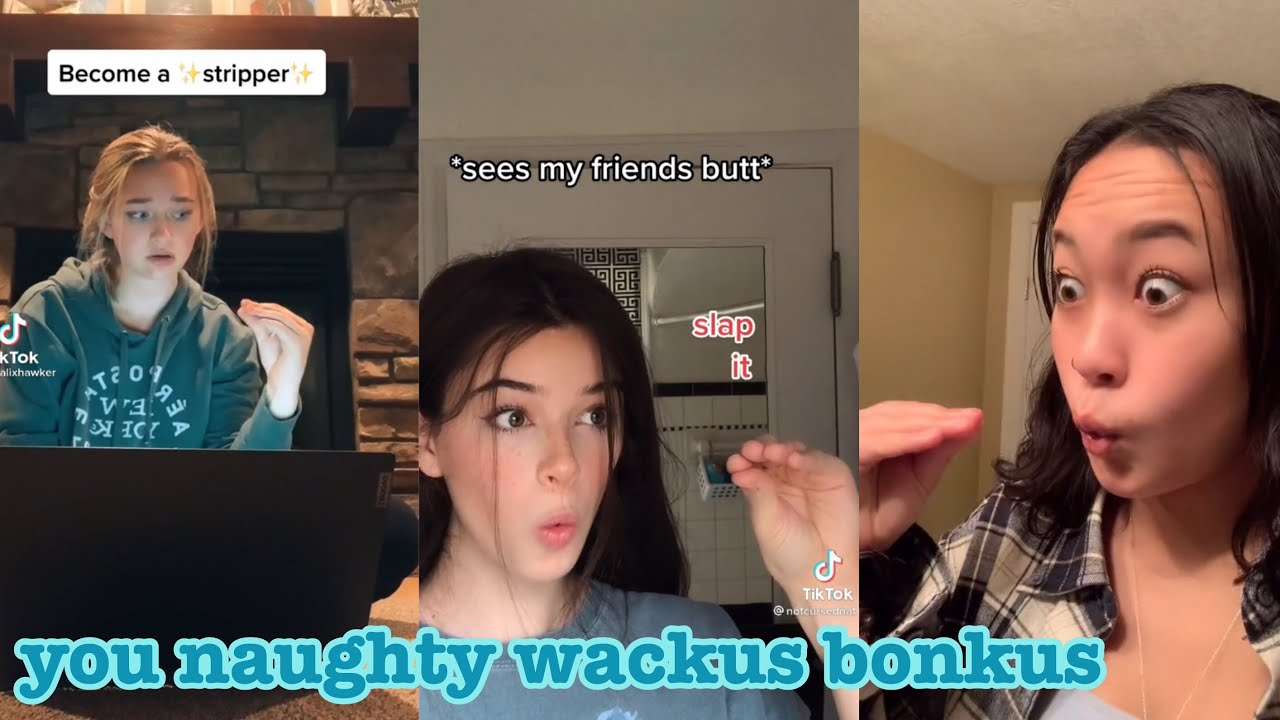you naughty wackus bonkus~tik tok - YouTube