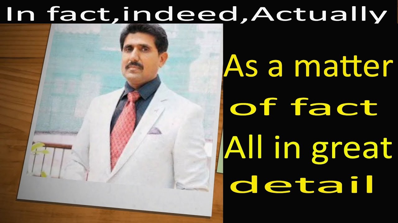 Use of in fact,indeed,actually and as a matter of fact - YouTube