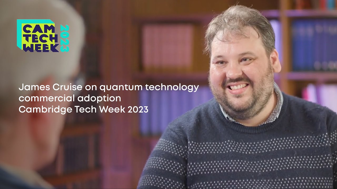 CC’s James Cruise on quantum technology commercial adoption | Cambridge ...