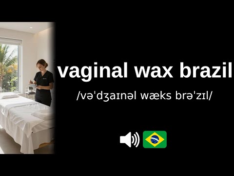 How to pronounce vaginal wax brazil (CORRECTLY!)