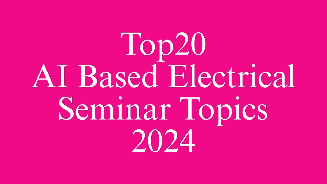 Top 20 AI Based Electrical Seminar Topics 2024 - YouTube