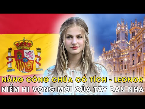 Công Chúa Xinh Đẹp Nhất Châu Âu Leonor - Niềm Hi Vọng Của Hoàng Gia Tây Ban Nha | Giới Siêu Giàu