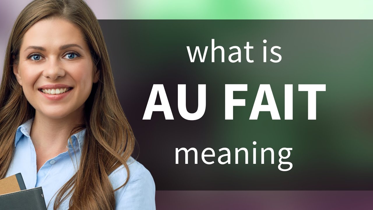 Au fait | definition of AU FAIT - YouTube