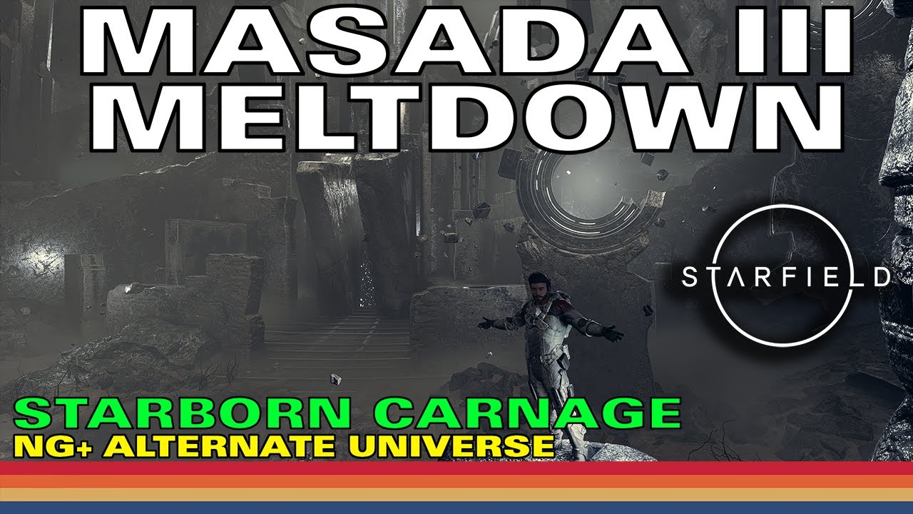 Starfield - NG+ Alternate Universe - Revelation - Masada III Meltdown ...