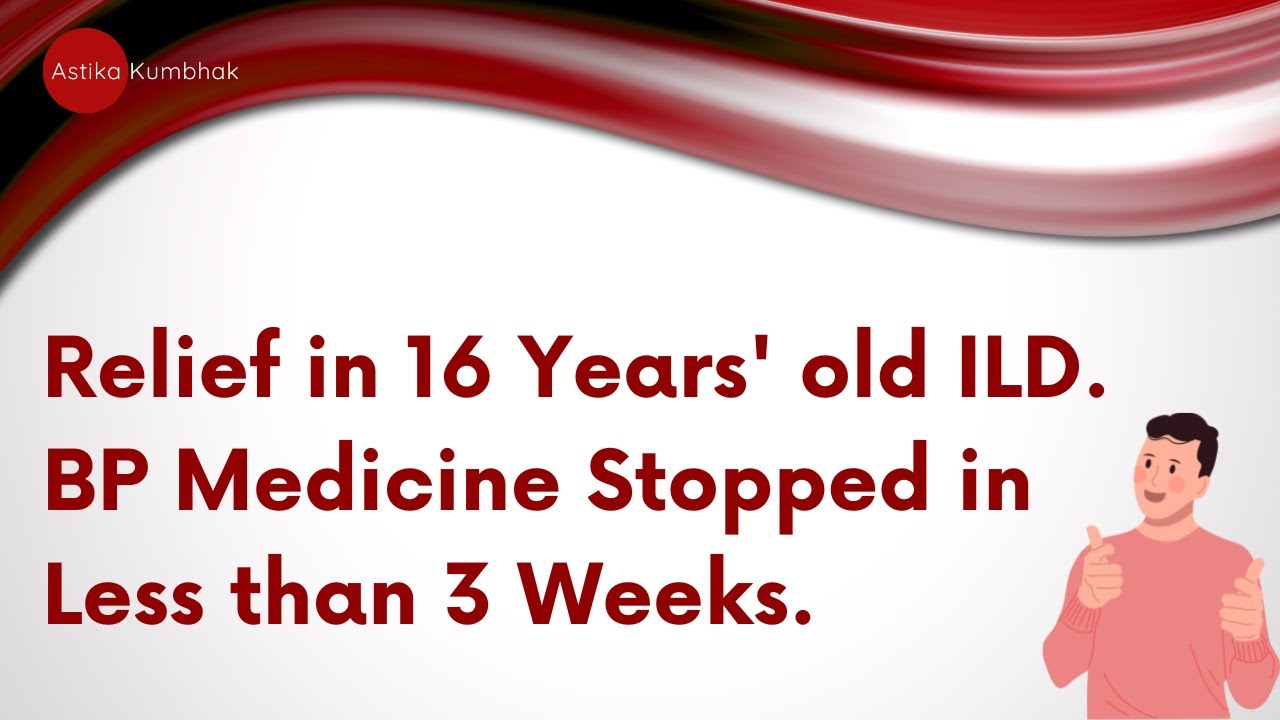 Relief in 16 years old ILD. BP Medicine Stopped. - YouTube