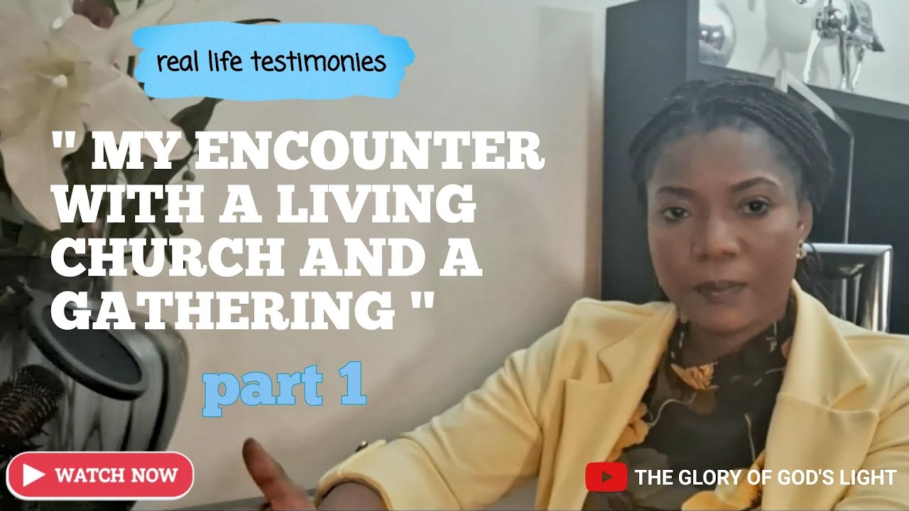 MY ENCOUNTER WITH A LIVING CHURCH AND A GATHERING | PART 1 | REAL LIFE ...