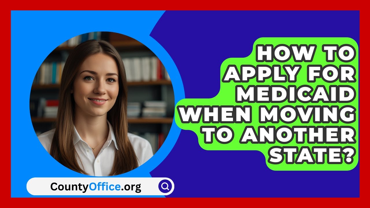 How To Apply For Medicaid When Moving To Another State? - CountyOffice ...