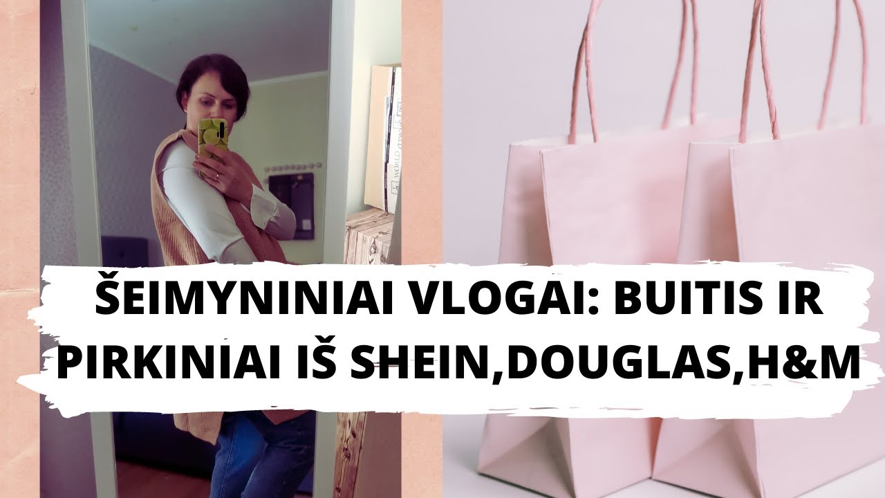 Šeimyniniai vlogai: Buitis ir pirkiniai iš SHEIN, Douglas,H&M - YouTube