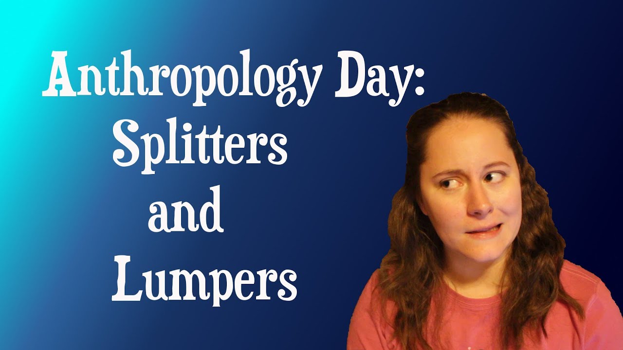 Anthropology Day: Splitters and lumpers - YouTube