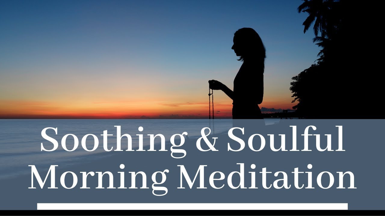Soothing & Soulful Morning Meditation - YouTube