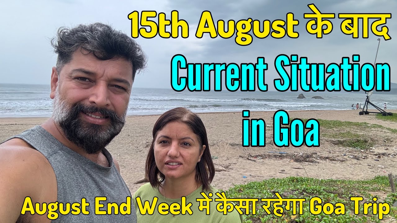 Current Situation in Goa after 15th August || August End me Goa Trip ...