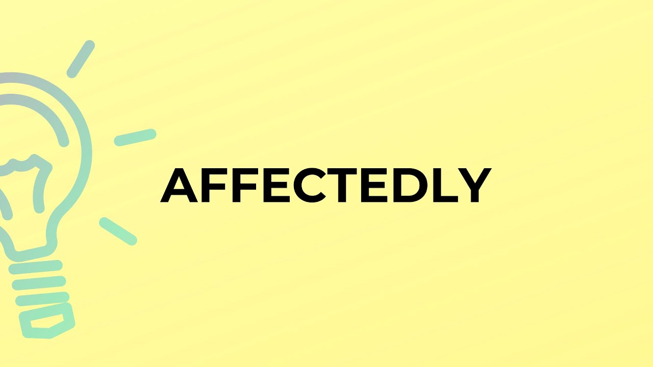 What is the meaning of the word AFFECTEDLY? - YouTube