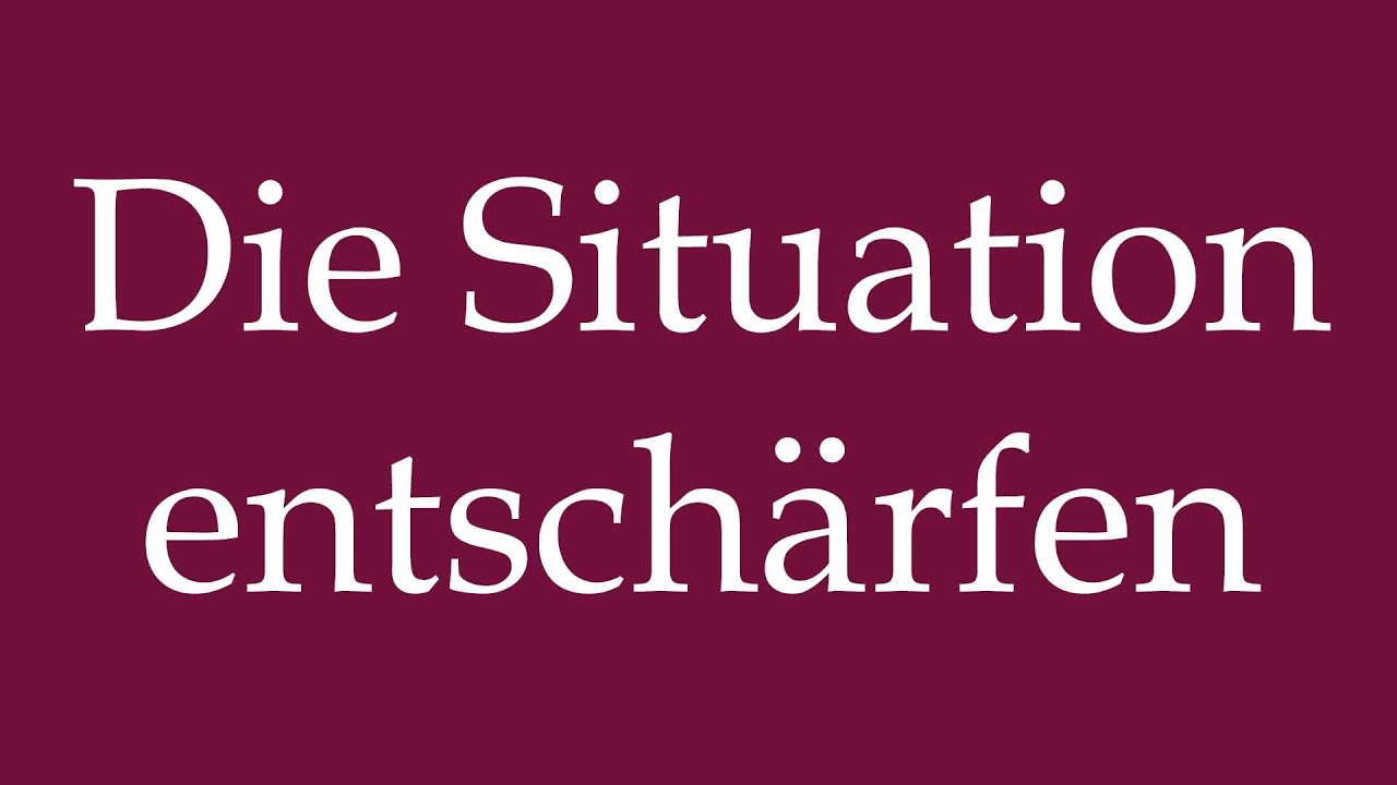 How to Pronounce ''Die Situation entschärfen'' (Defuse the situation ...