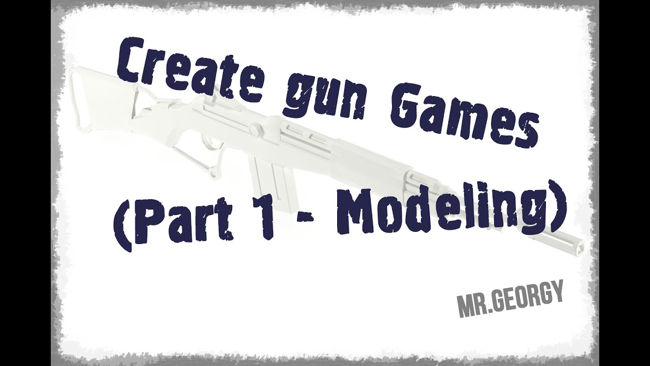 Create gun Games (Part 1 - Modeling) - YouTube