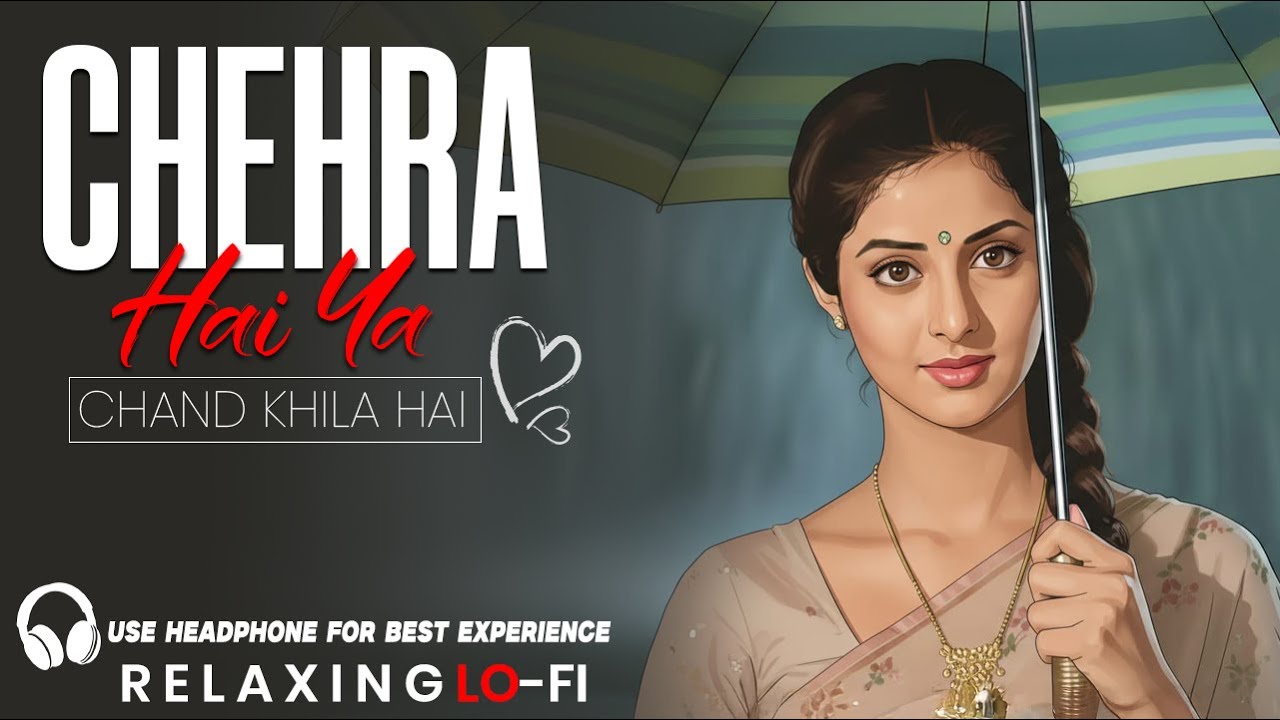 Chehra Hai Ya Chand Khila Hai LOFI Song | Relaxing & Chill Hindi Lo-Fi ...