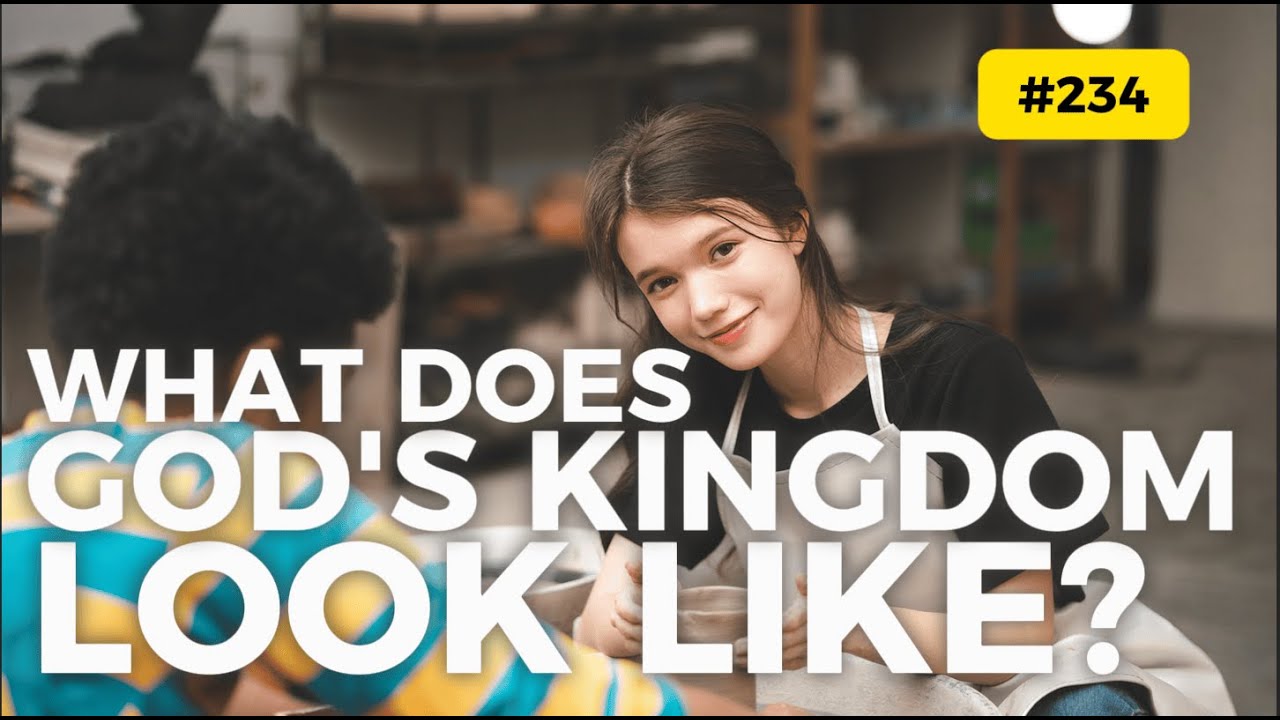 #234 - What Does God’s Kingdom Look Like? 👑 - YouTube