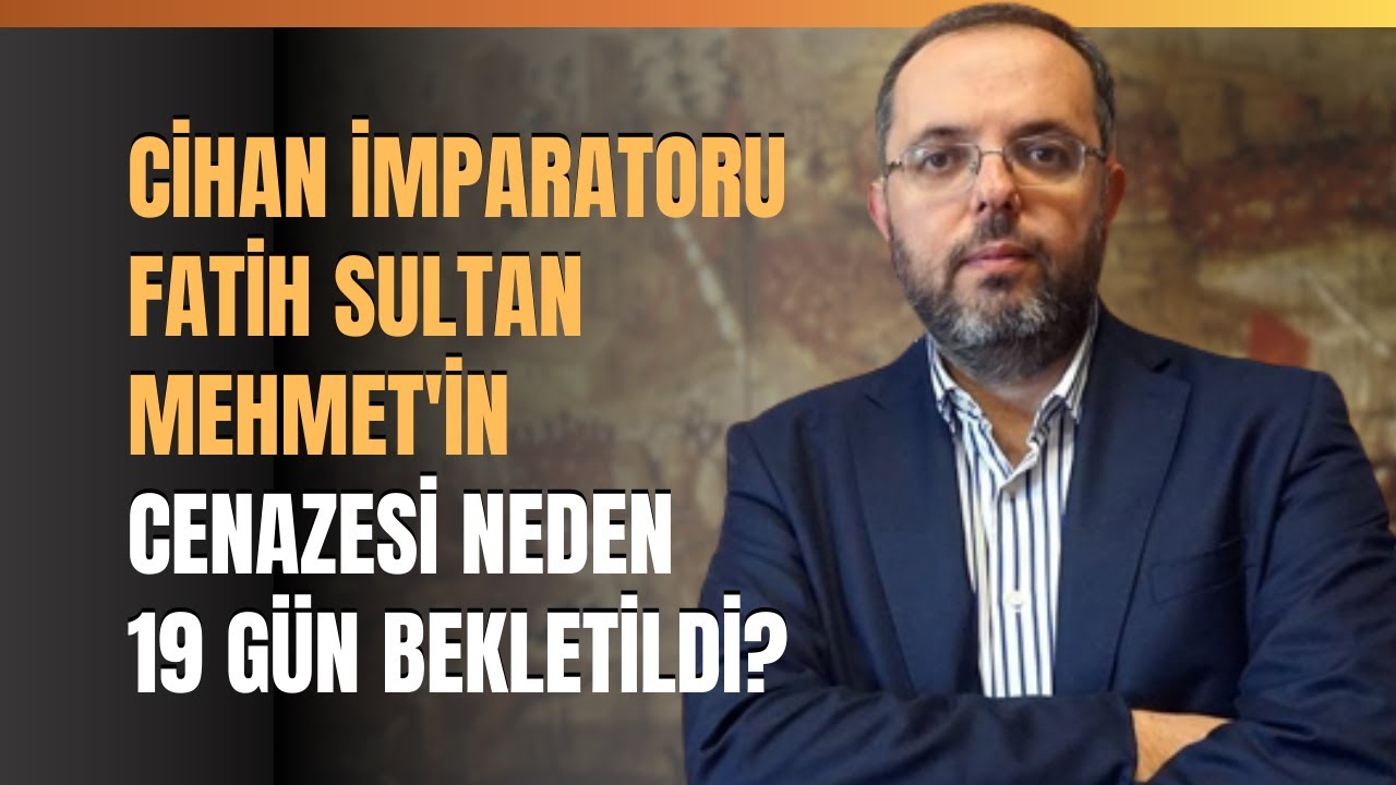 Cihan İmparatoru Fatih Sultan Mehmet'in Cenazesi Neden 19 Gün ...