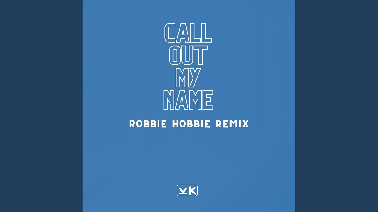 Call Out My Name (Robbie Hobbie Remix) - YouTube