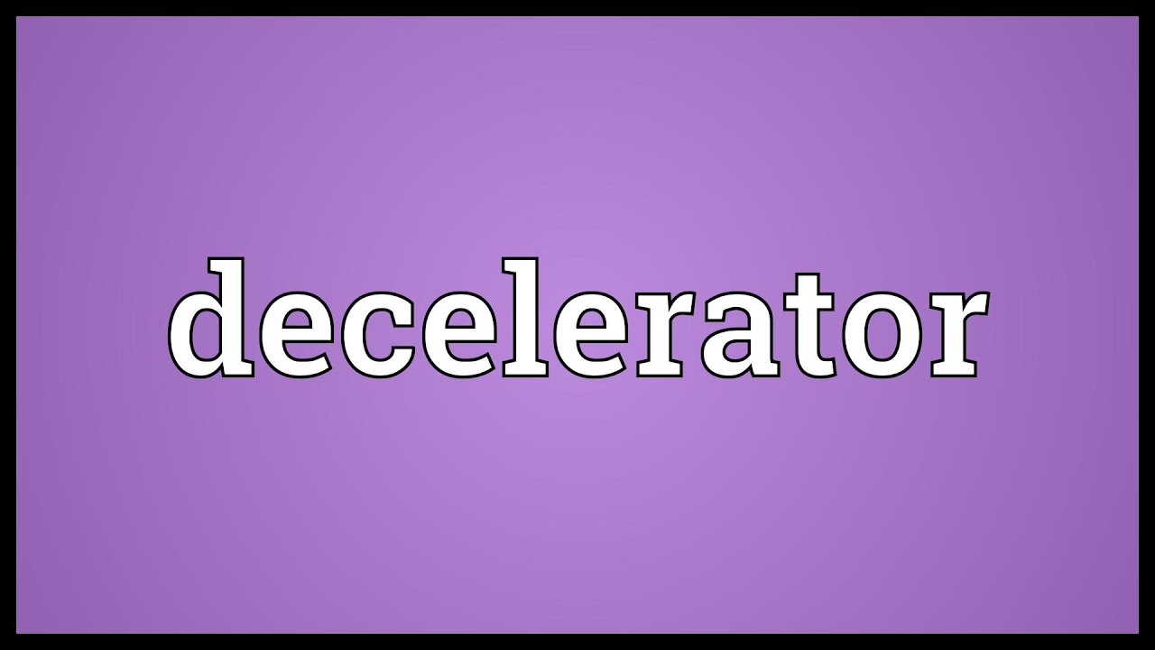 Decelerator Meaning - YouTube