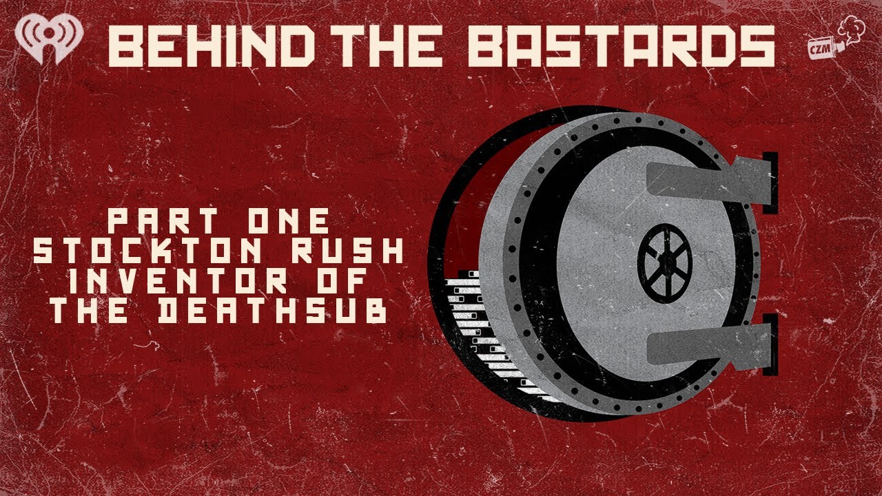 Part One: Stockton Rush: Inventor of the Deathsub | BEHIND THE BASTARDS ...
