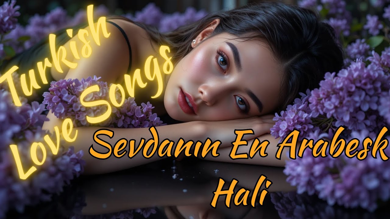 Turkish love songs 9 - Arabesk 2025 - SlowTürk - YouTube