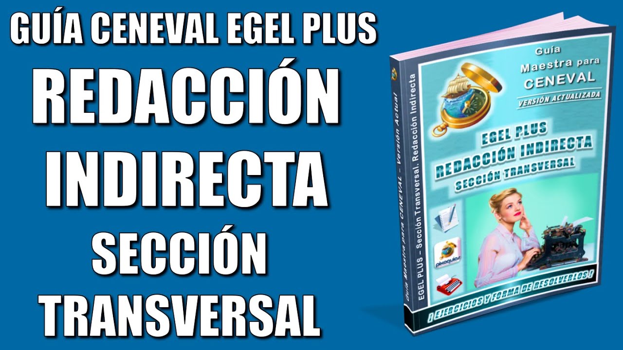 Guía CENEVAL EGEL PLUS REDACCIÓN INDIRECTA + Reactivos Simulador para la SECCIÓN TRANSVERSAL ...