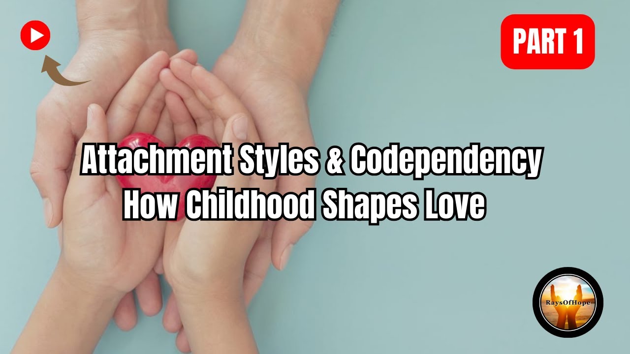 Attachment Styles & Codependency: How Childhood Shapes Love | Part 1 ...